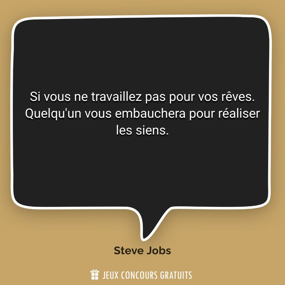 Si Vous Ne Travaillez Pas Pour Vos Rêves. Quelqu'un Vous Embauc... Si Vous Ne Travaillez Pas Pour Vos Rêves. Quelqu'un Vous Embauc...